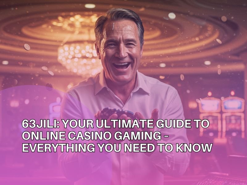 Best 63jili Guide: Everything You Need for Casino Success!